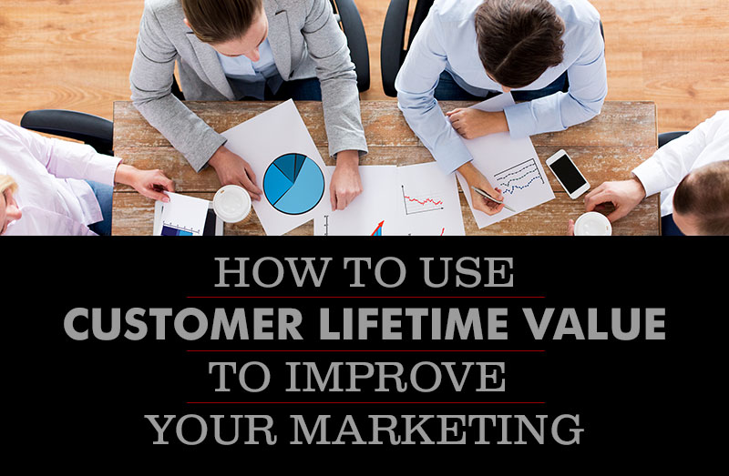 How to Use Customer Lifetime Value to improve your marketing